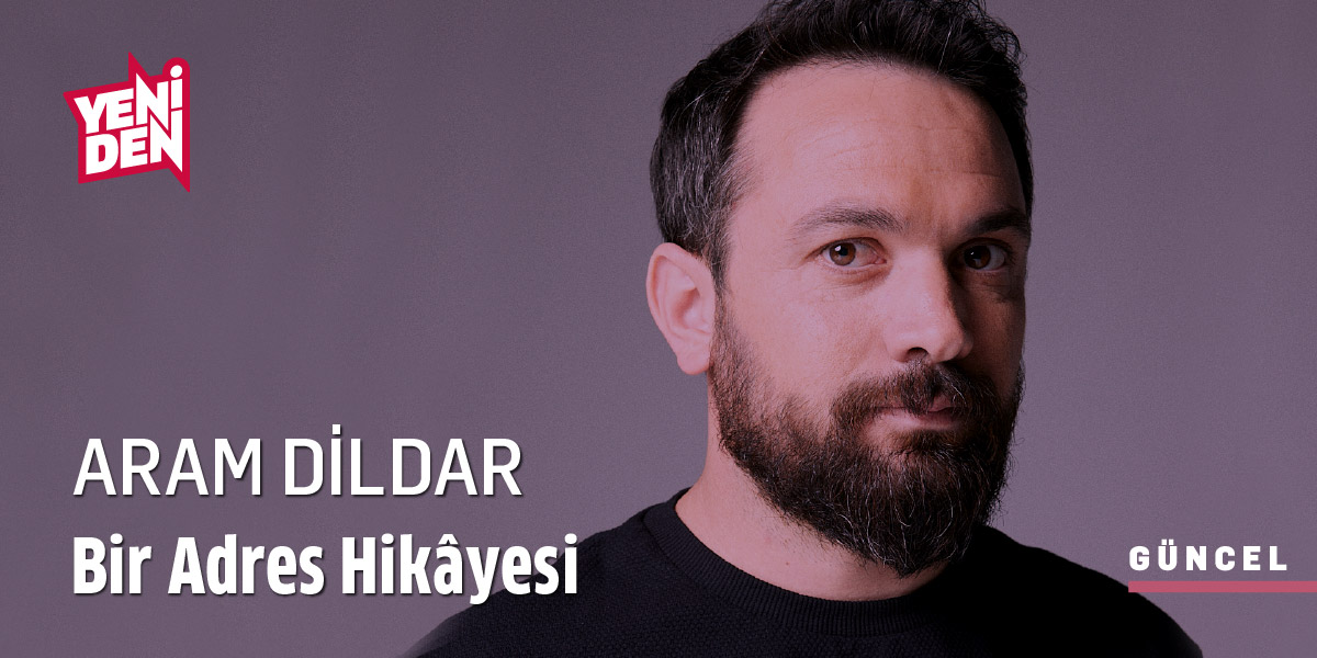 Aram Dildar: Bir Adres Hikayesi - Söyleşiler - yeniden tv
